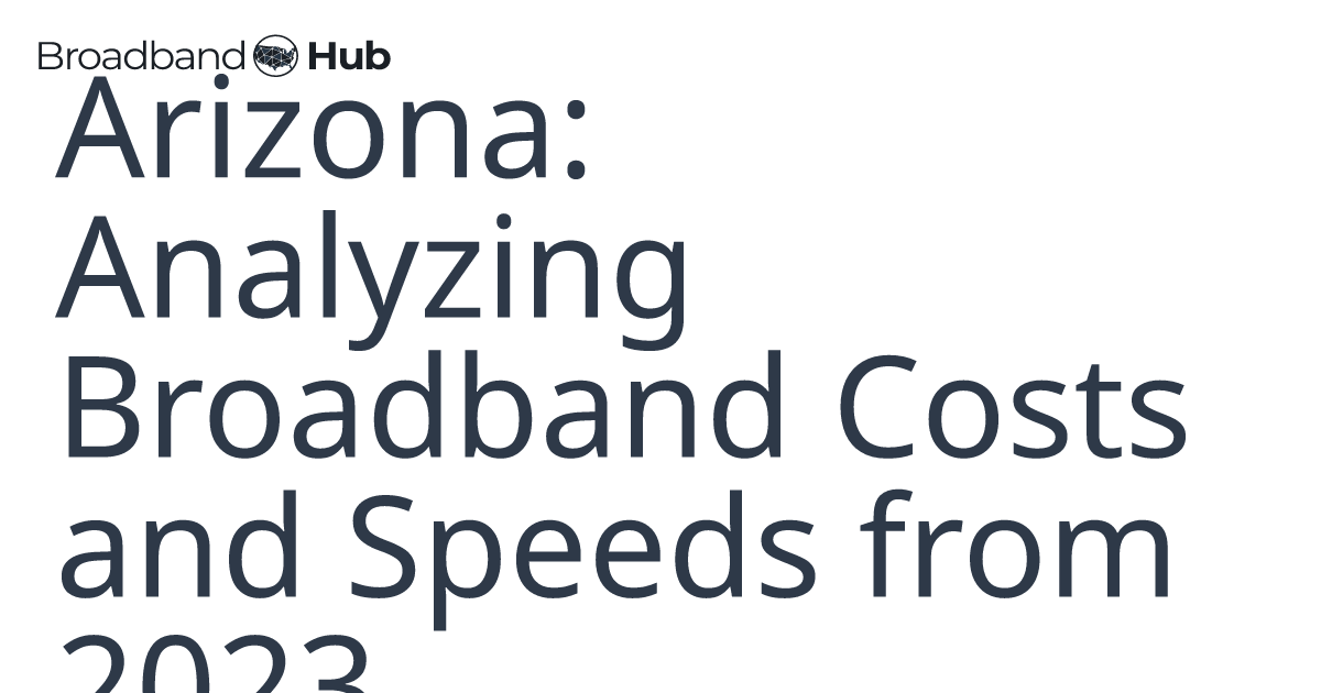 Arizona: Analyzing Broadband Costs and Speeds from 2023