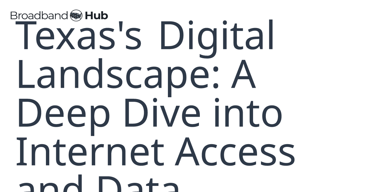 Texas's Digital Landscape: A Deep Dive into Internet Access and Data ...